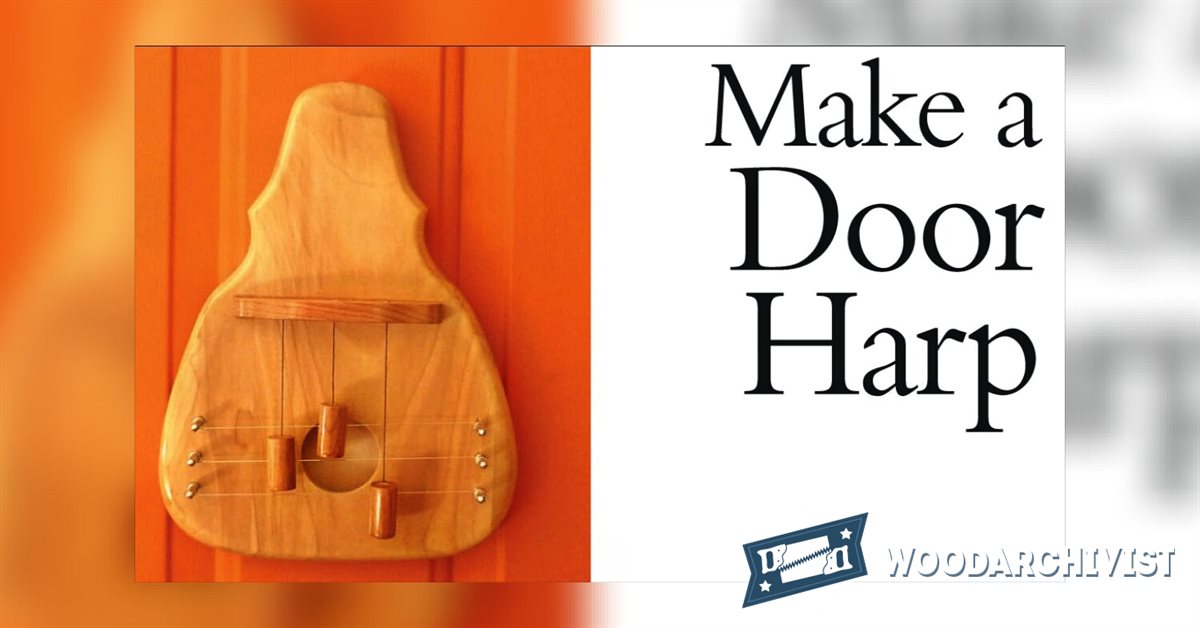 Making Door Harp • WoodArchivist